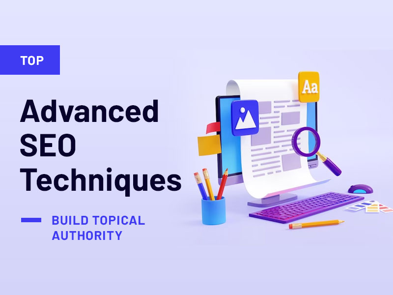 Advanced SEO Techniques To Build Topical Authority In 2023 Advanced SEO Techniques To Build Topical Authority In 2023